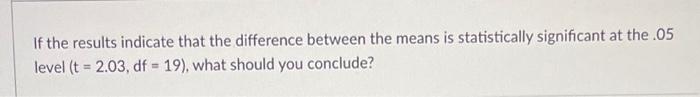Solved if the results indicate that the diffrence between | Chegg.com
