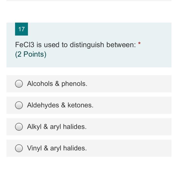 Solved 17 FeCl3 is used to distinguish between: * (2 Points) | Chegg.com