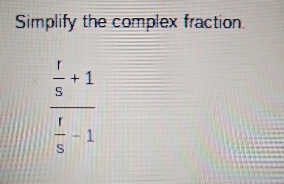 Solved Simplify the complex fraction.rs+1rs-1 | Chegg.com