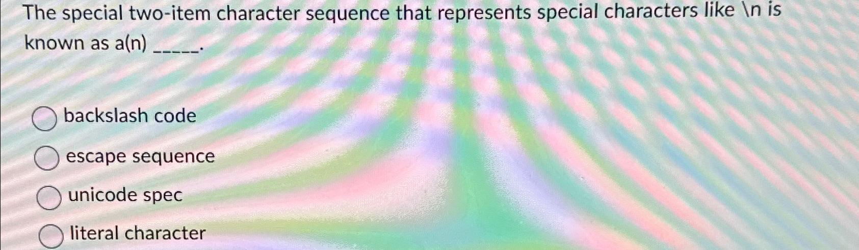 Solved The special two-item character sequence that | Chegg.com