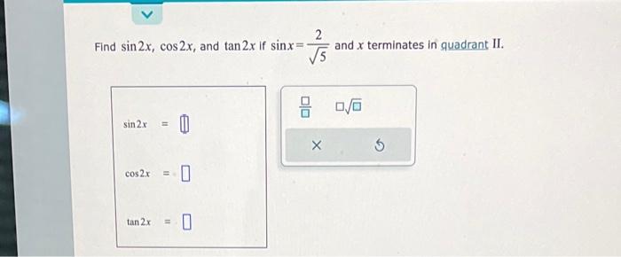 Solved Find sin2x,cos2x, and tan2x if sinx=52 and x | Chegg.com