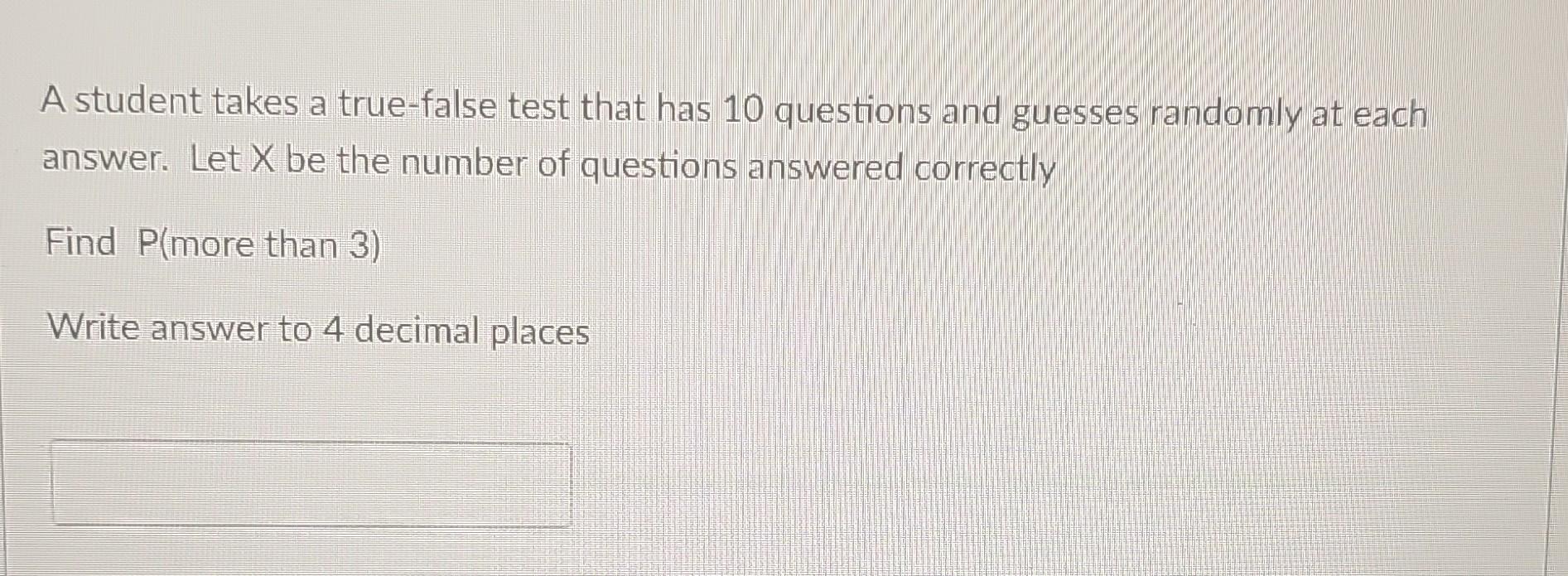 Solved A student takes a true-false test that has 10 | Chegg.com