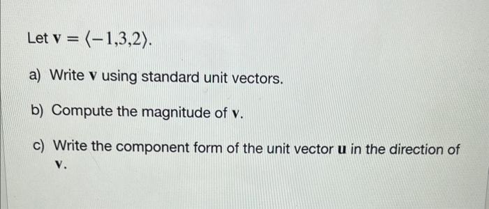 Solved Let v= −1,3,2 . a) Write v using standard unit | Chegg.com