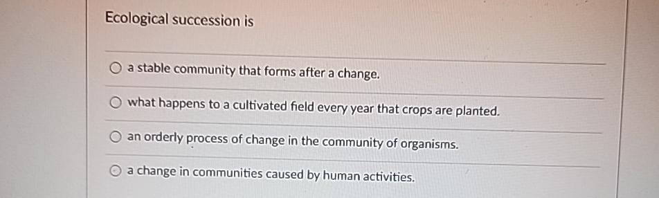 Solved Ecological succession isa stable community that forms | Chegg.com