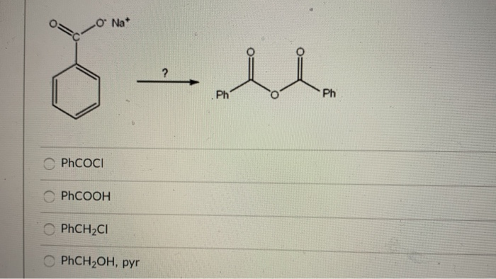 Solved Na 8 تل ? Ph Ph PhCOC PhCOOH PhCH2C1 PhCH2OH, pyr | Chegg.com