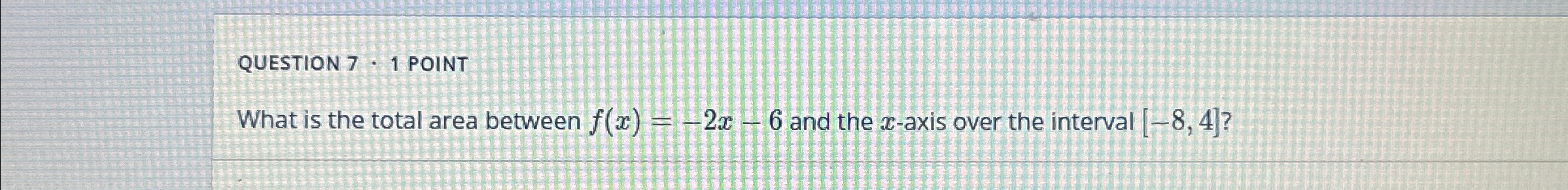 Solved QUESTION 7*1 ﻿POINTWhat is the total area between | Chegg.com
