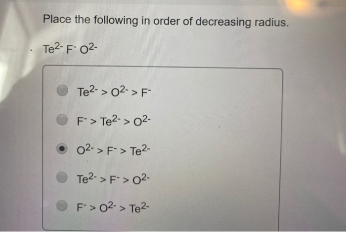 Solved Place the following in order of decreasing radius. . | Chegg.com