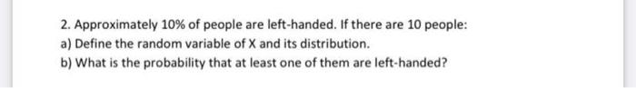 Solved 2. Approximately 10% of people are left-handed. If | Chegg.com