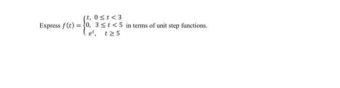 Solved Express f(t)=⎩⎨⎧t,0,et,0≤t
