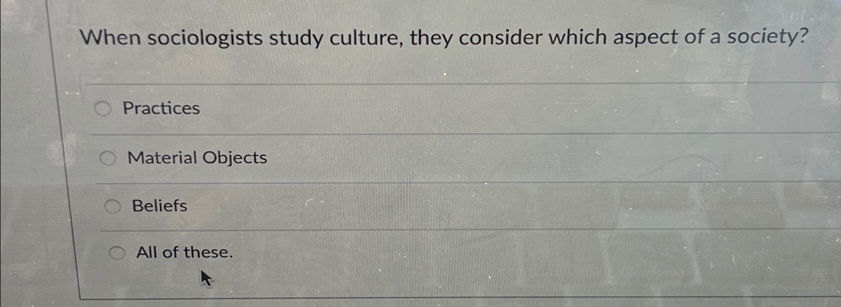Solved When sociologists study culture, they consider which | Chegg.com