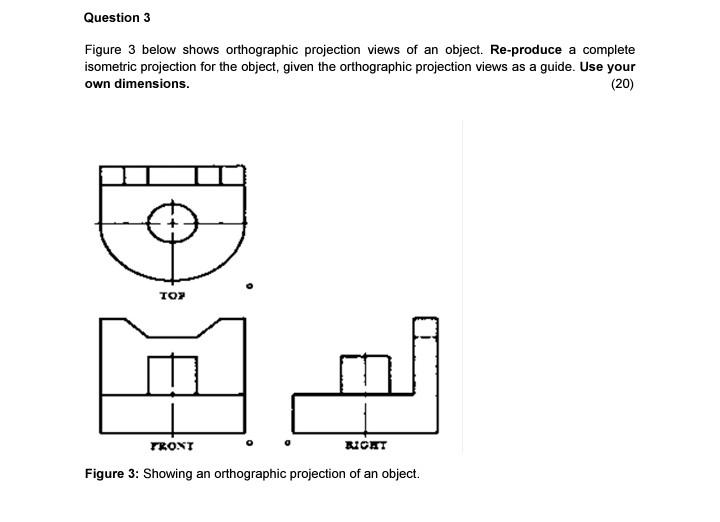 Solved Question 3 Figure 3 below shows orthographic | Chegg.com