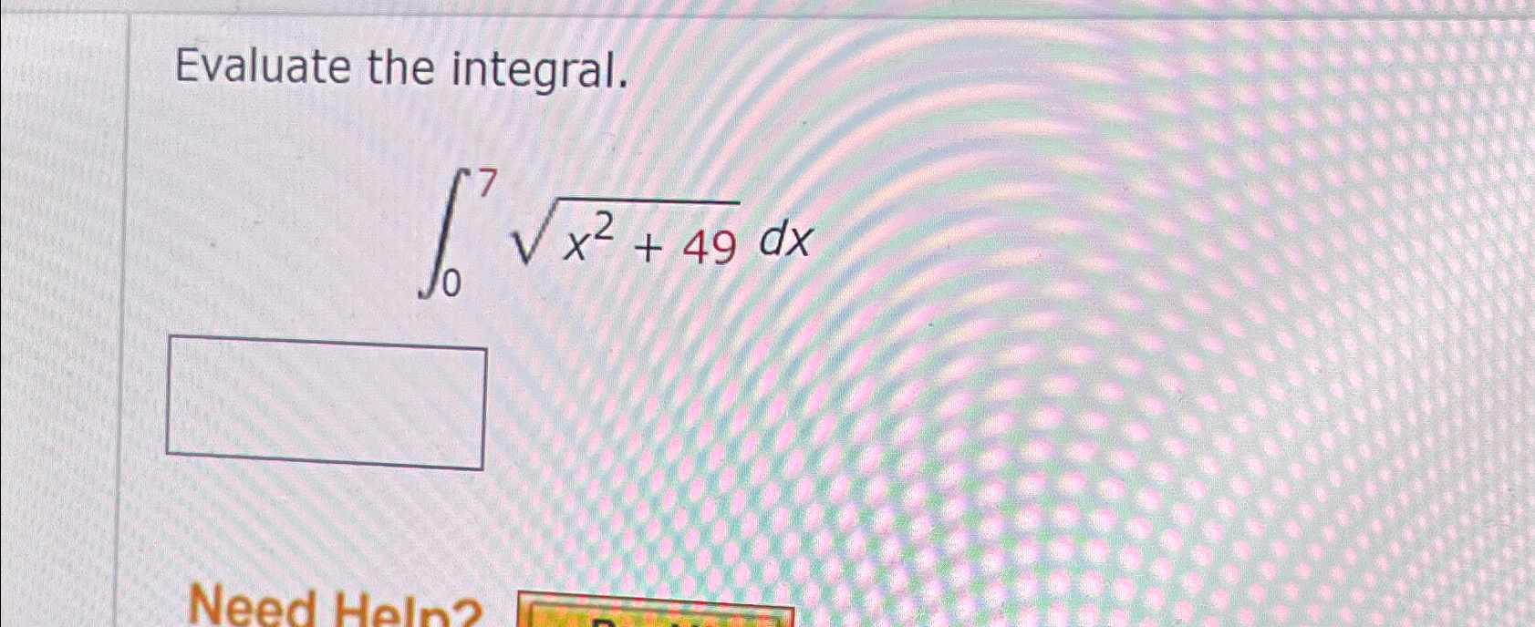 Solved Evaluate the integral.∫07x2+492dx | Chegg.com