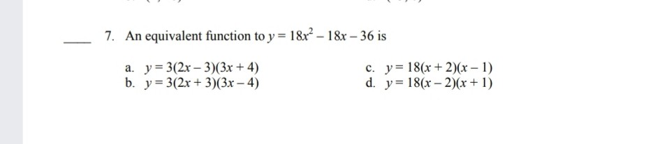 Solved 7. An equivalent function to y = 18x? - 18x - 36 is | Chegg.com