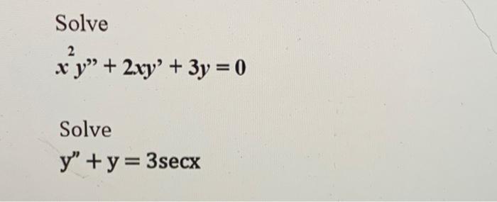 Solved Solve x y” + 2xy' + 3y = 0 + Solve y" +y = 3secx | Chegg.com
