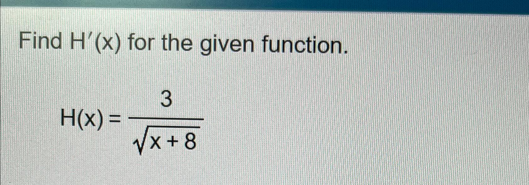 Solved Find H'(x) ﻿for the given function.H(x)=3x+82 | Chegg.com