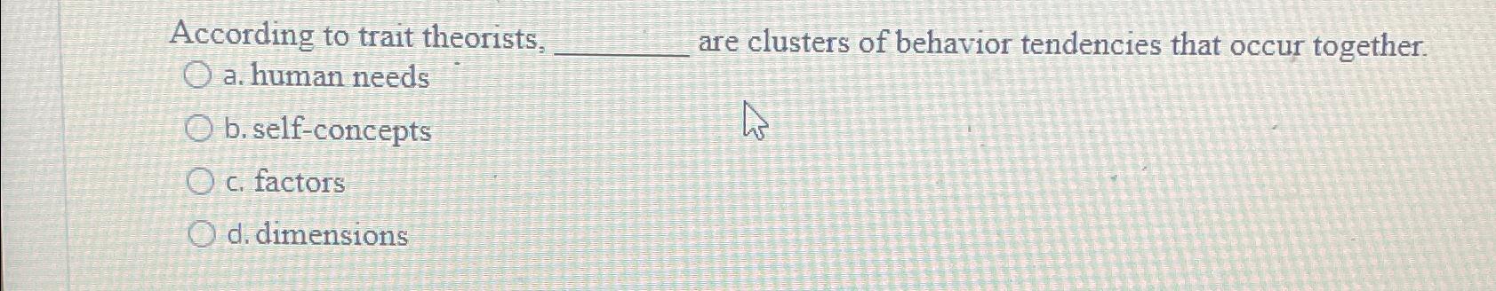 Solved According to trait theorists, are clusters of | Chegg.com
