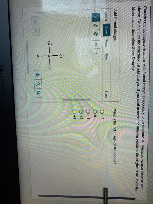 Solved Consider the incomplete structure. Add formal charges | Chegg.com