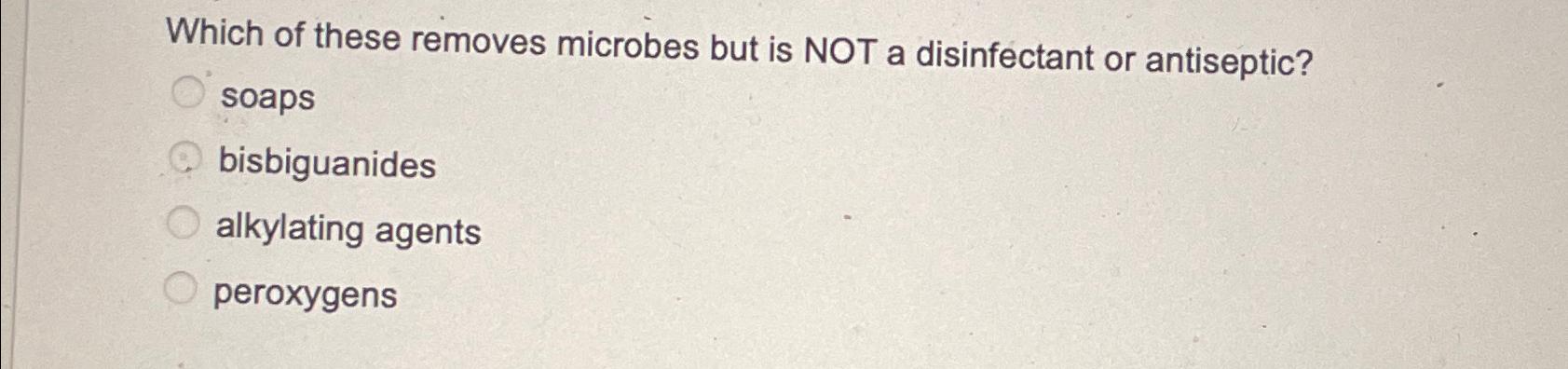 Solved Which of these removes microbes but is NOT a | Chegg.com