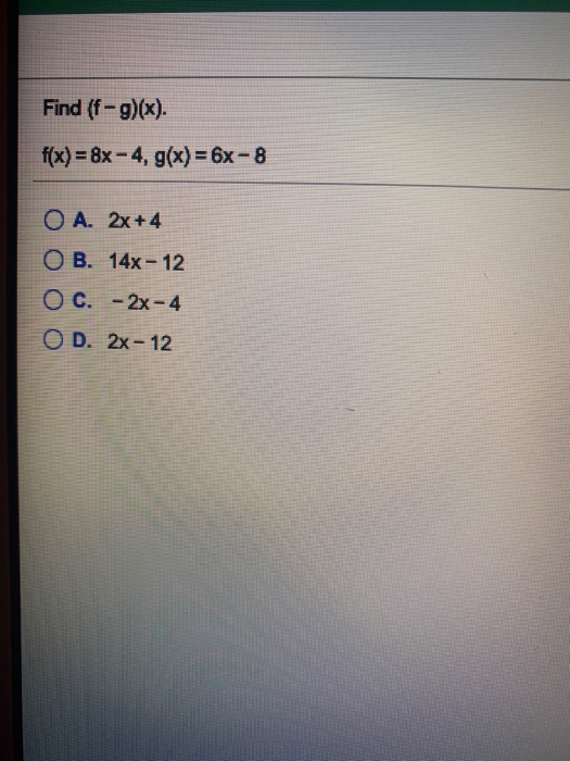 Solved Find (f-9)(x). f(x) = 8x-4, g(x) = 6x-8 O A. 2x+4 O | Chegg.com