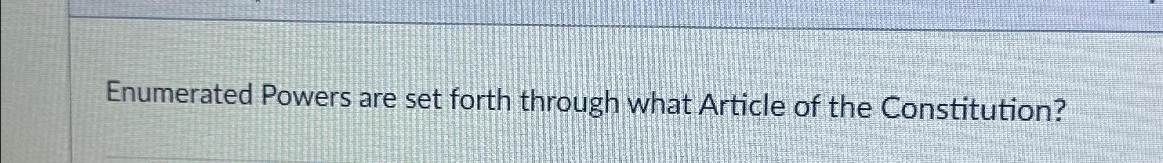 Solved Enumerated Powers are set forth through what Article | Chegg.com
