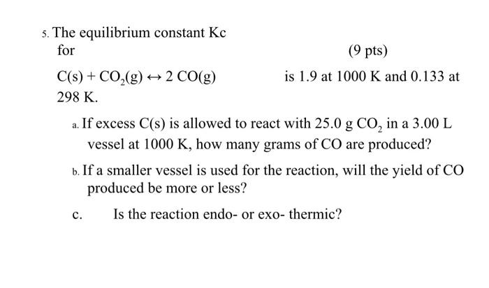 [Solved]: 5. The equilibrium constant Kc for (9 pts) C(s)+C