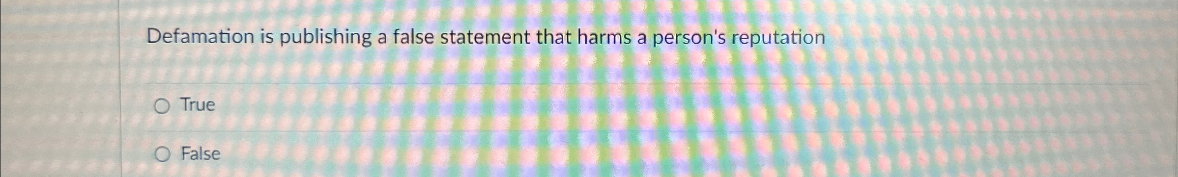 Solved Defamation is publishing a false statement that harms | Chegg.com