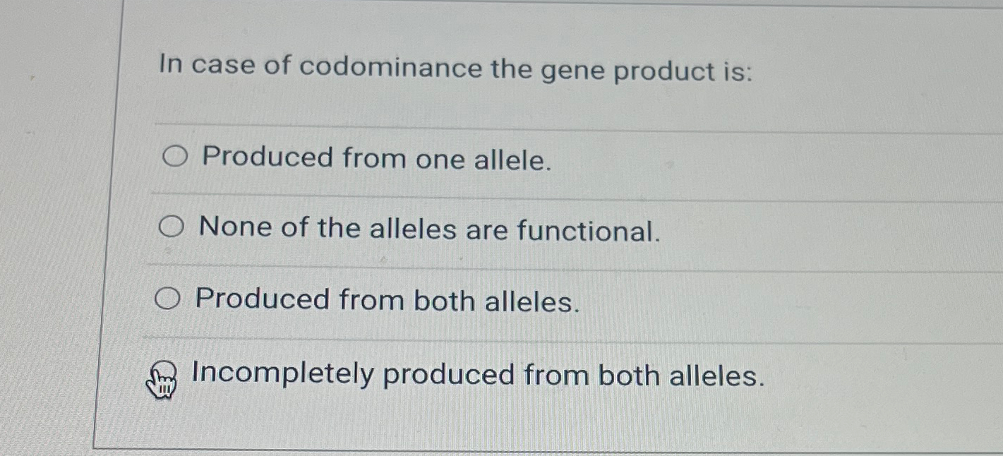 Solved In case of codominance the gene product is:Produced | Chegg.com