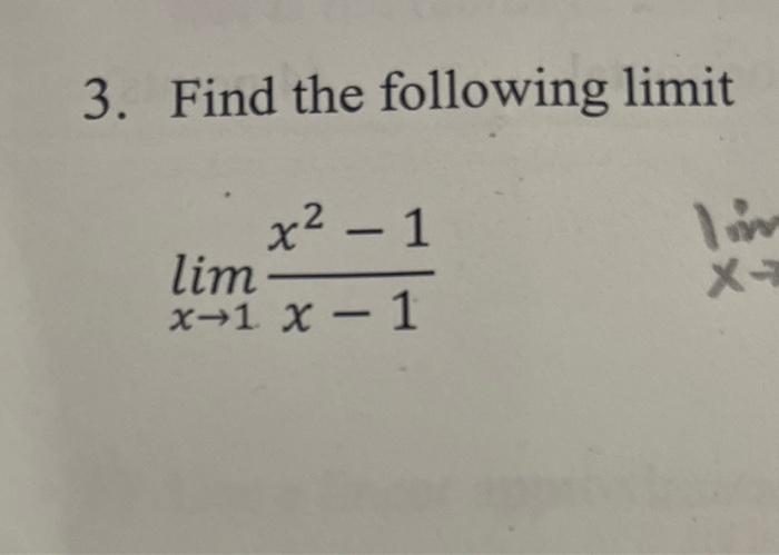 Solved 3. Find the following limit limx→1x−1x2−1 | Chegg.com