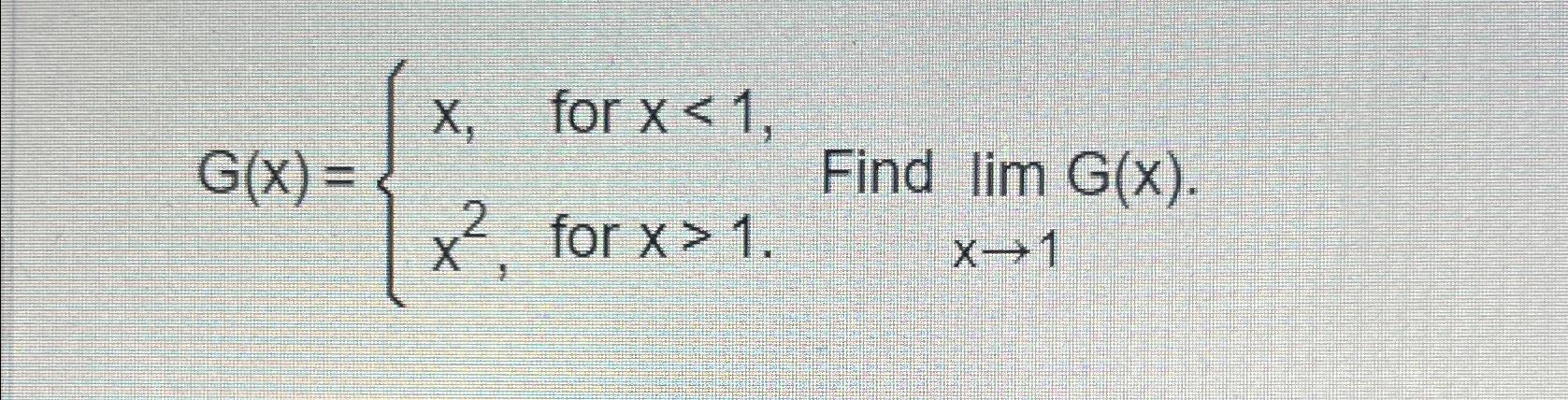 Solved G(x)={x, for x 1. ﻿Find limx→1G(x) | Chegg.com