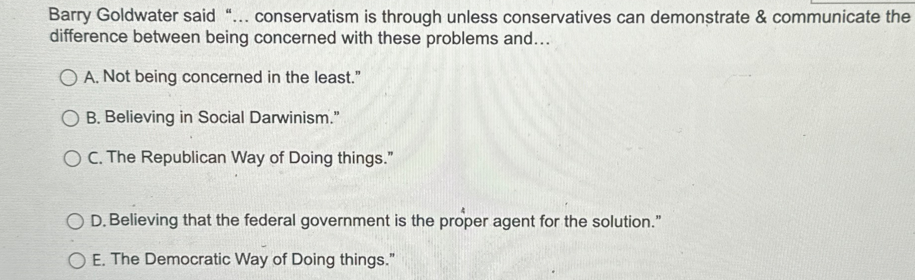 Solved Barry Goldwater said “... ﻿conservatism is through | Chegg.com