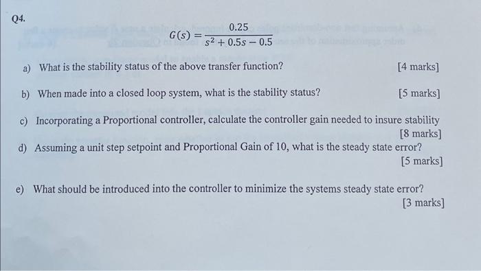 Solved Q4. G(s)=s2+0.5s−0.50.25 a) What is the stability | Chegg.com