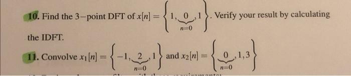 Solved 10. Find the 3− point DFT of x[n]={1,n=00,1}. Verify | Chegg.com