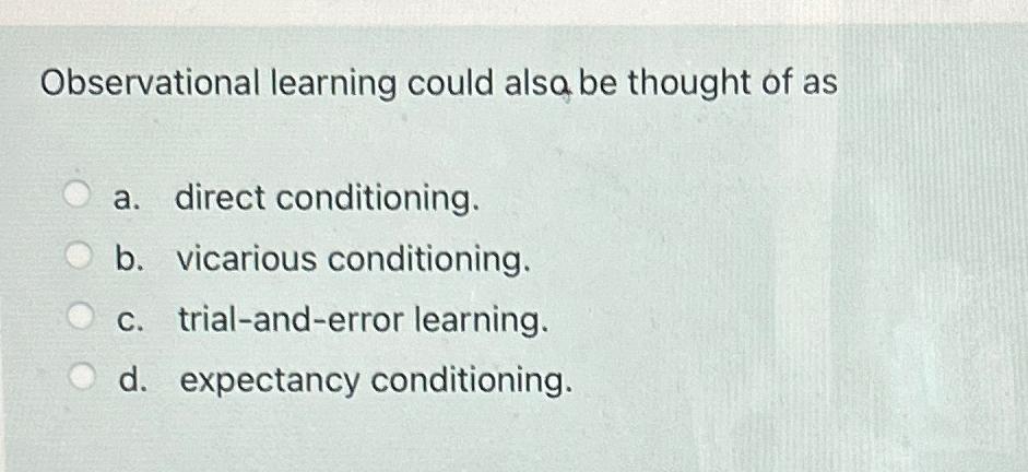 Solved Observational learning could alsa be thought of asa. | Chegg.com