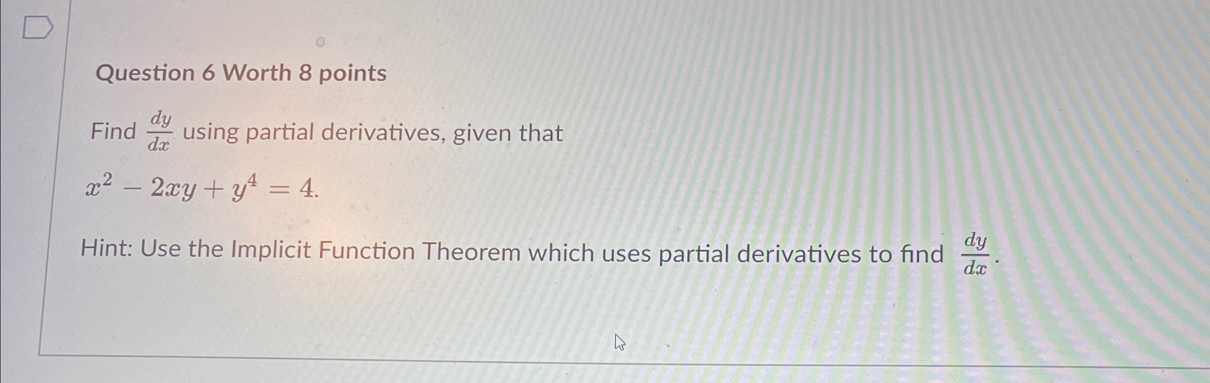 Solved Question 6 ﻿Worth 8 ﻿pointsFind dydx ﻿using partial | Chegg.com