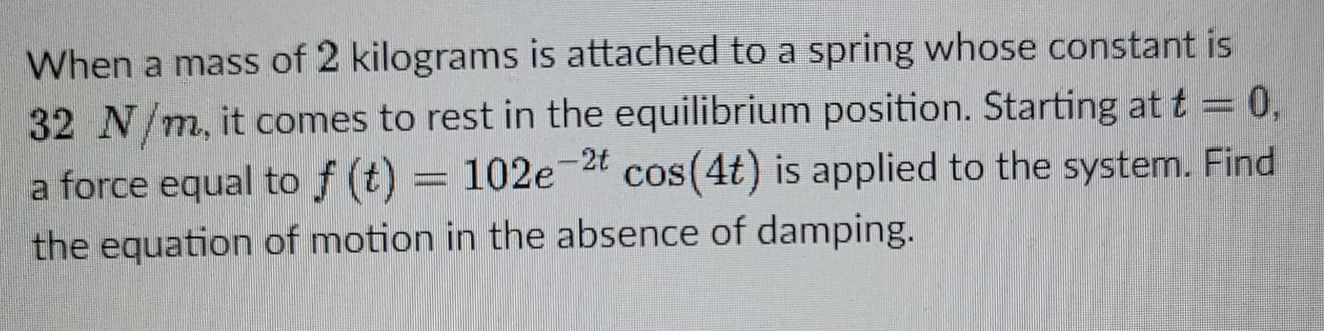 Solved When a mass of 2 kilograms is attached to a spring | Chegg.com