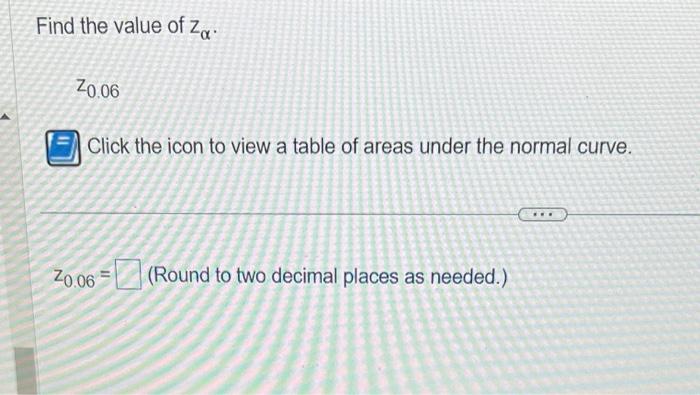 Solved Find the value of zα. Z0.06 Click the icon to view a | Chegg.com
