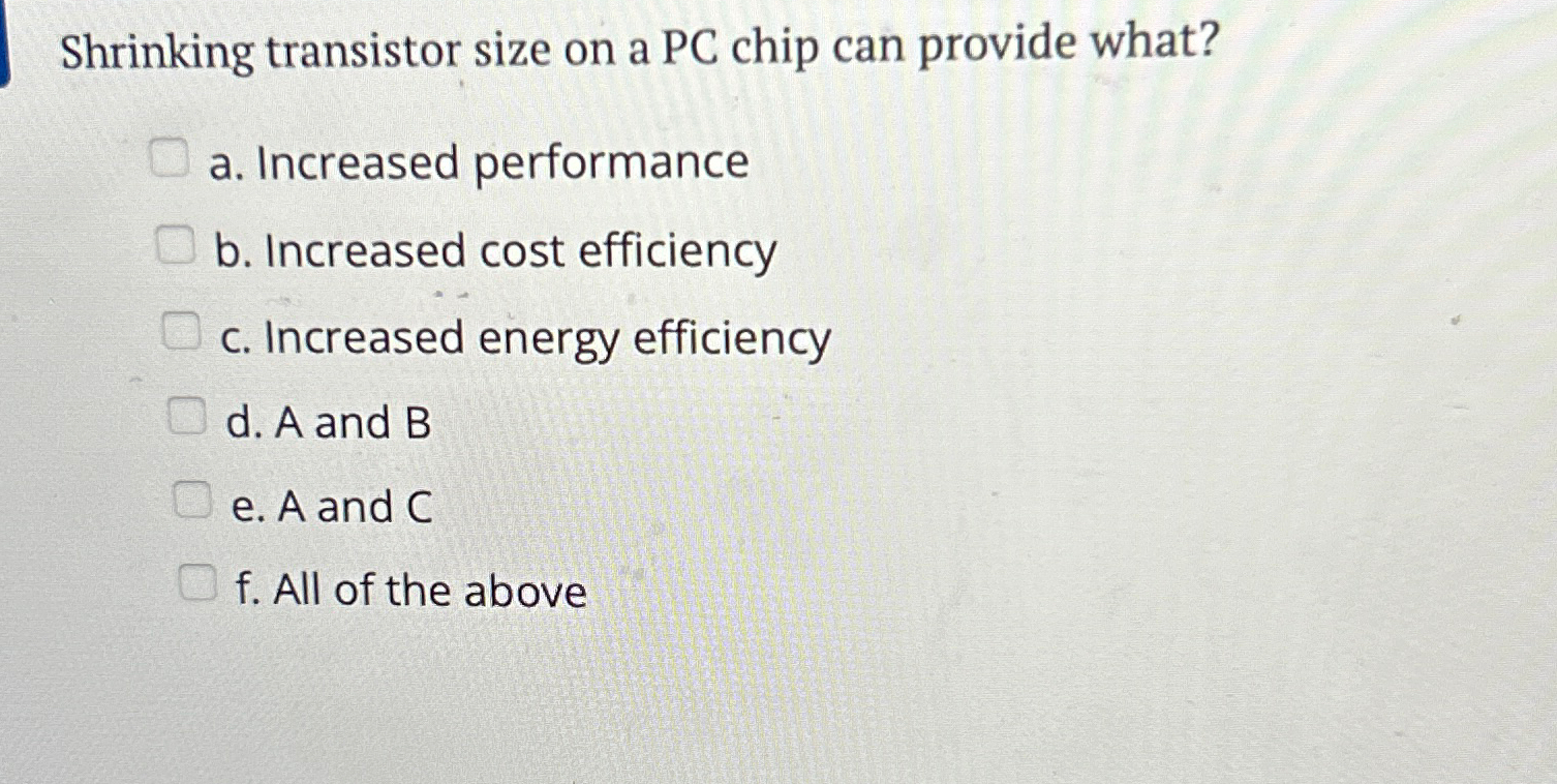 Solved Shrinking transistor size on a PC chip can provide | Chegg.com