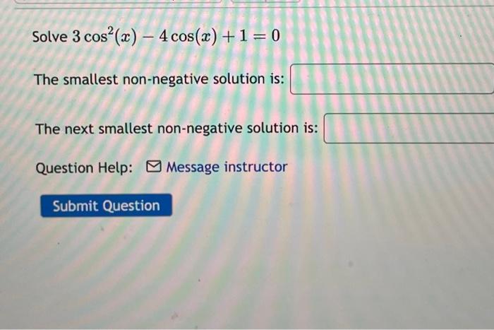 Solved Solve 3 cos²(x) - 4 cos(x) + 1 = 0 The smallest | Chegg.com