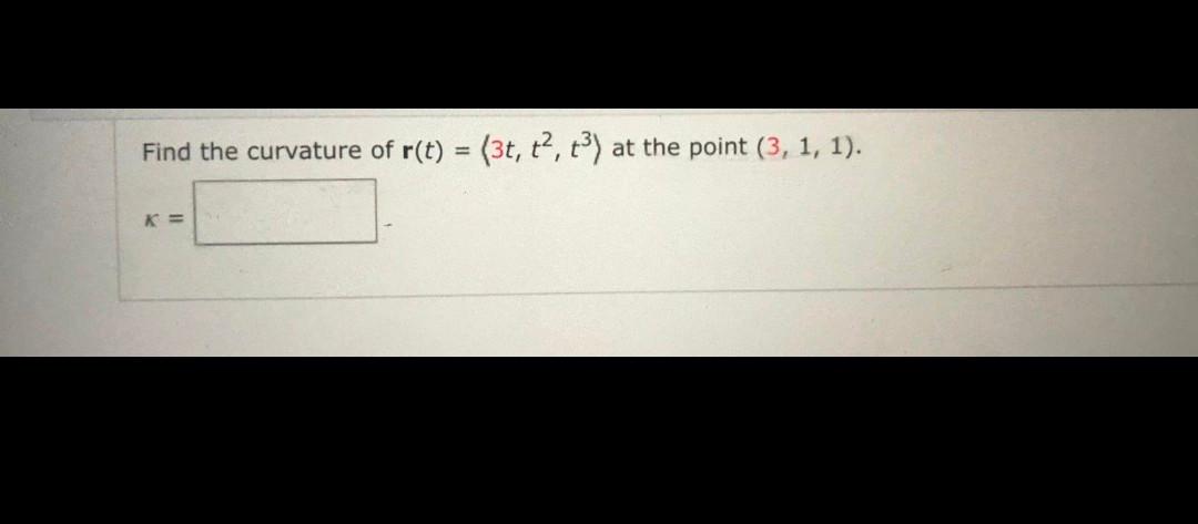 Solved Find the curvature of r(t)= 3t,t2,t3 at the point | Chegg.com