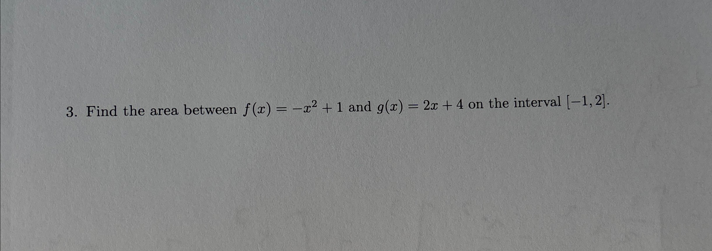 Solved Find the area between f(x)=-x2+1 ﻿and g(x)=2x+4 ﻿on | Chegg.com