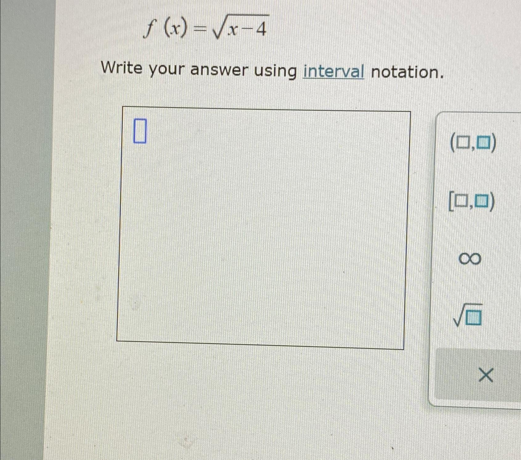 Solved f(x)=x-42Write your answer using interval notation. | Chegg.com