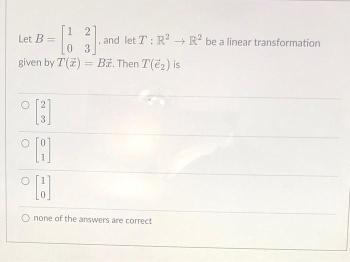 Solved Let B=[1023], and let T:R2→R2 be a linear | Chegg.com