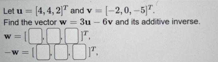 Solved Let u=[4,4,2]T and v=[−2,0,−5]T. Find the vector | Chegg.com