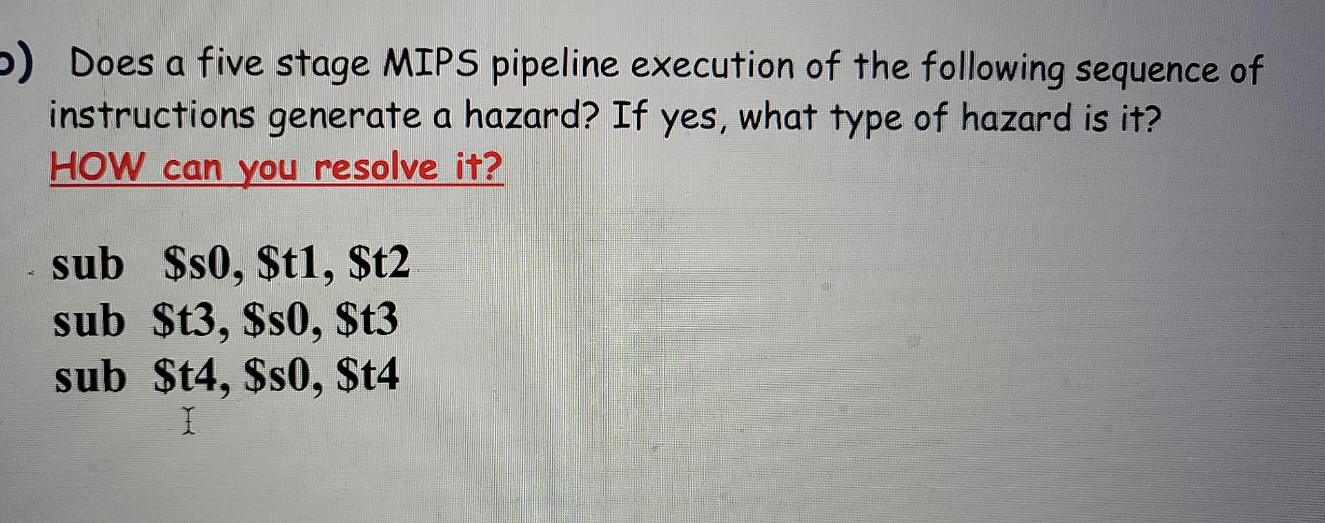 Solved a b) Does a five stage MIPS pipeline execution of the | Chegg.com