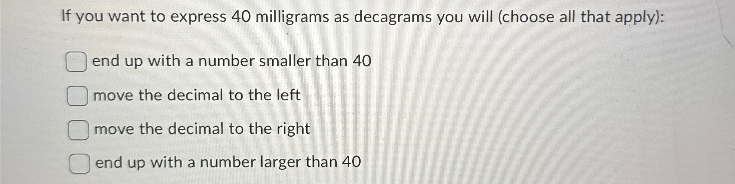 Solved If you want to express 40 ﻿milligrams as decagrams | Chegg.com