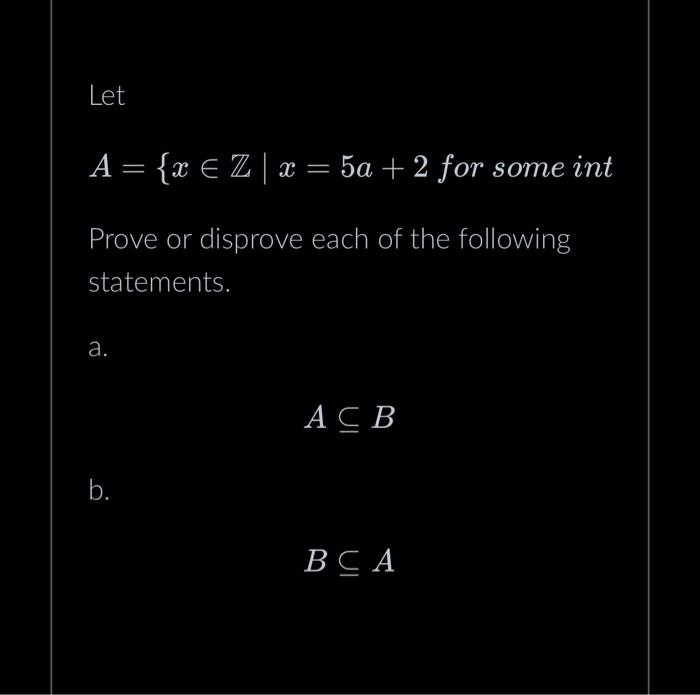 Let A={x∈Z∣x=5a+2 for some int Prove or disprove each | Chegg.com