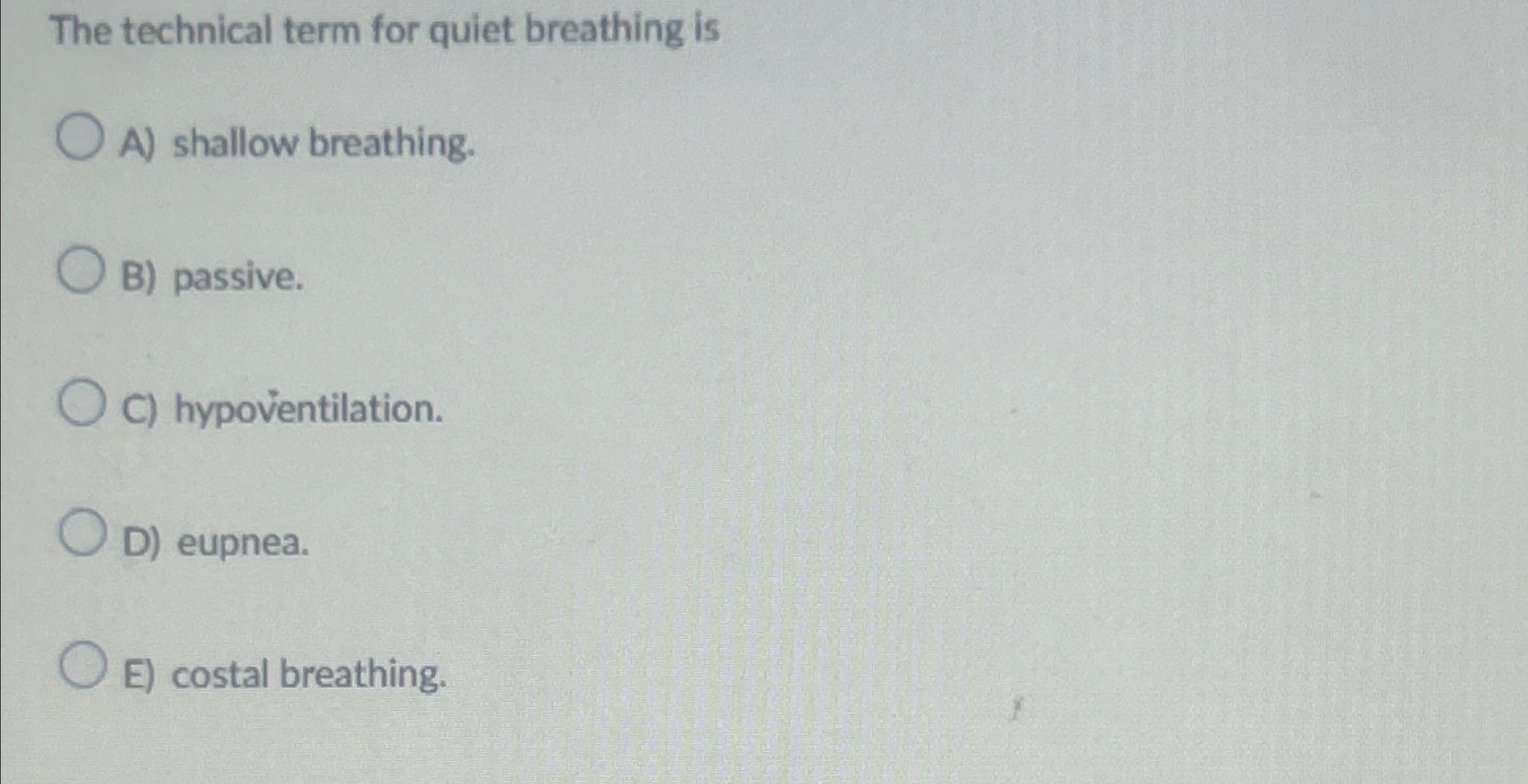 Solved The technical term for quiet breathing isA) ﻿shallow | Chegg.com