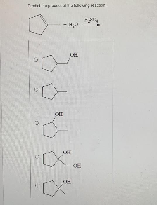 Solved Predict the product of the following reaction: H2SO4 | Chegg.com