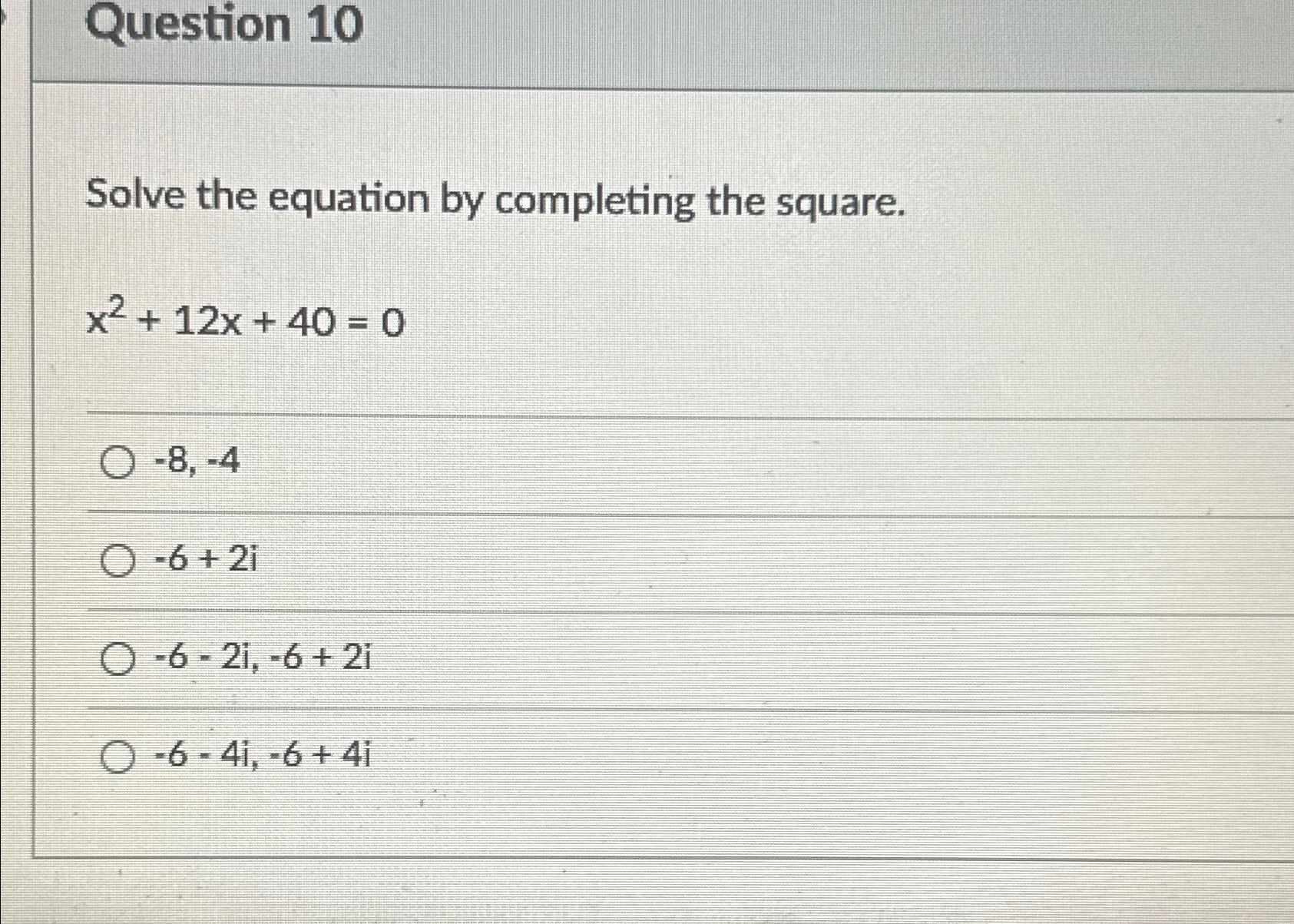 Solved Question 10Solve the equation by completing the | Chegg.com