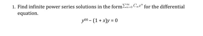 Solved 1. Find infinite power series solutions in the form | Chegg.com